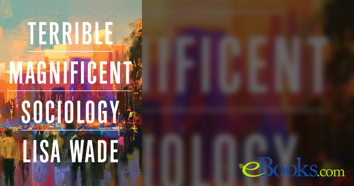 Terrible Magnificent Sociology by Lisa Wade (ebook)