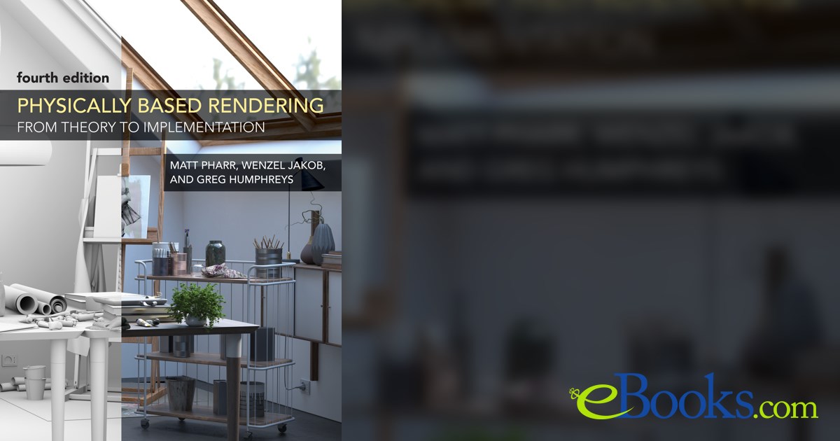 Physically Based Rendering, fourth edition by Matt Pharr (ebook)