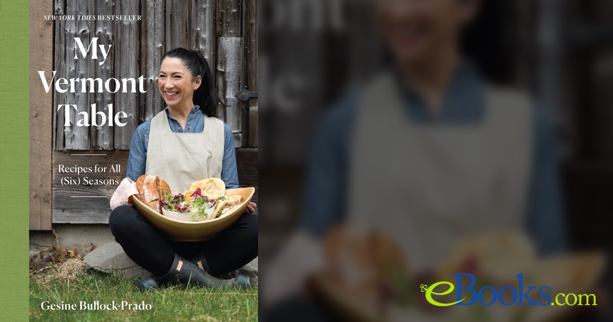 My Vermont Table: Recipes for All (Six) Seasons