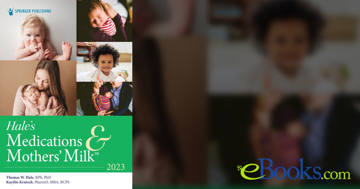 Hale's Medications and Mothers' Milk 2023 (20th ed.)