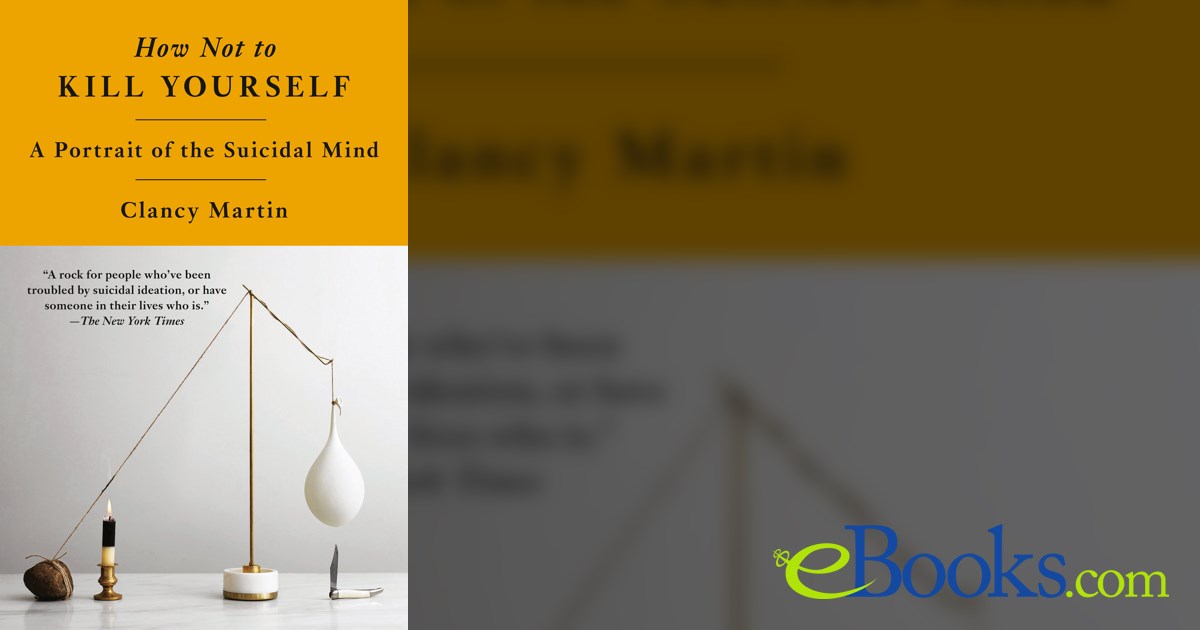 How Not to Kill Yourself by Clancy Martin (ebook)