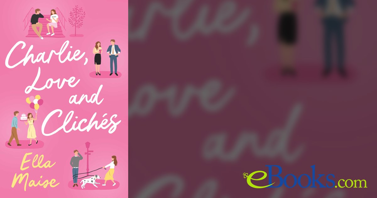 Charlie, Love and Clichés by Ella Maise (ebook)