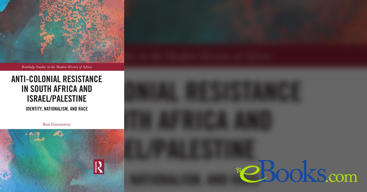 Anti-Colonial Resistance in South Africa and Israel/Palestine