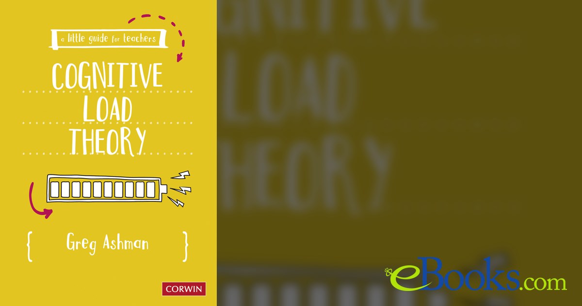 A Little Guide for Teachers: Cognitive Load Theory