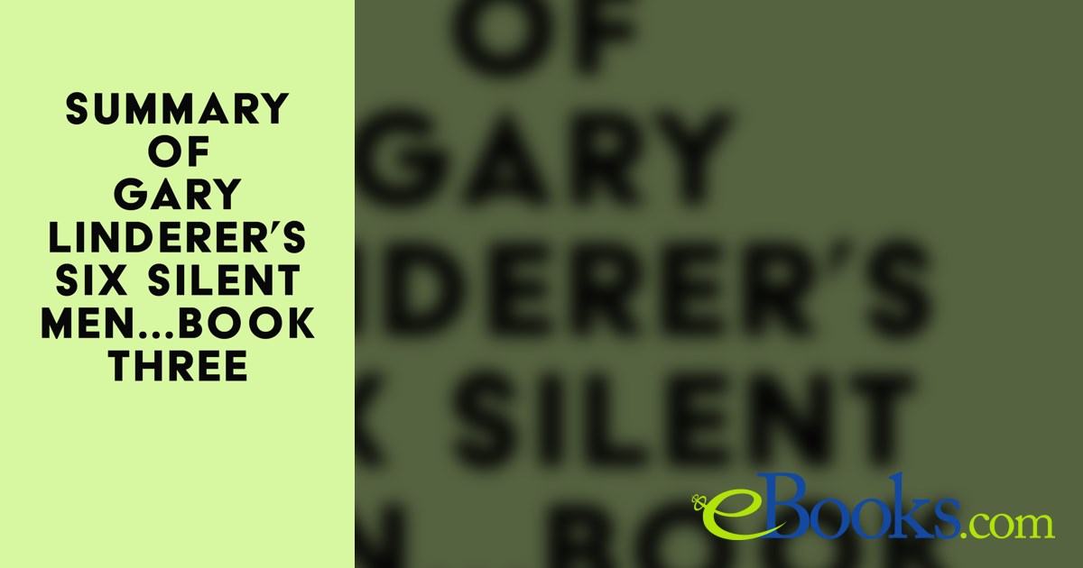 Summary of Gary Linderer's Six Silent Men...Book Three