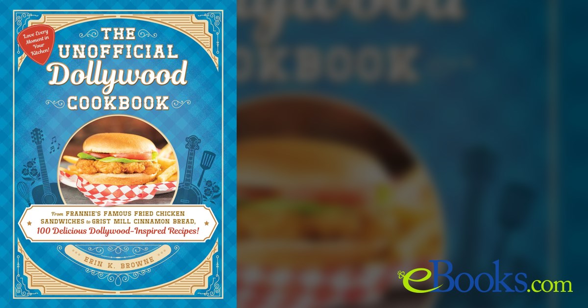 The Unofficial Dollywood Cookbook by Erin Browne (ebook)