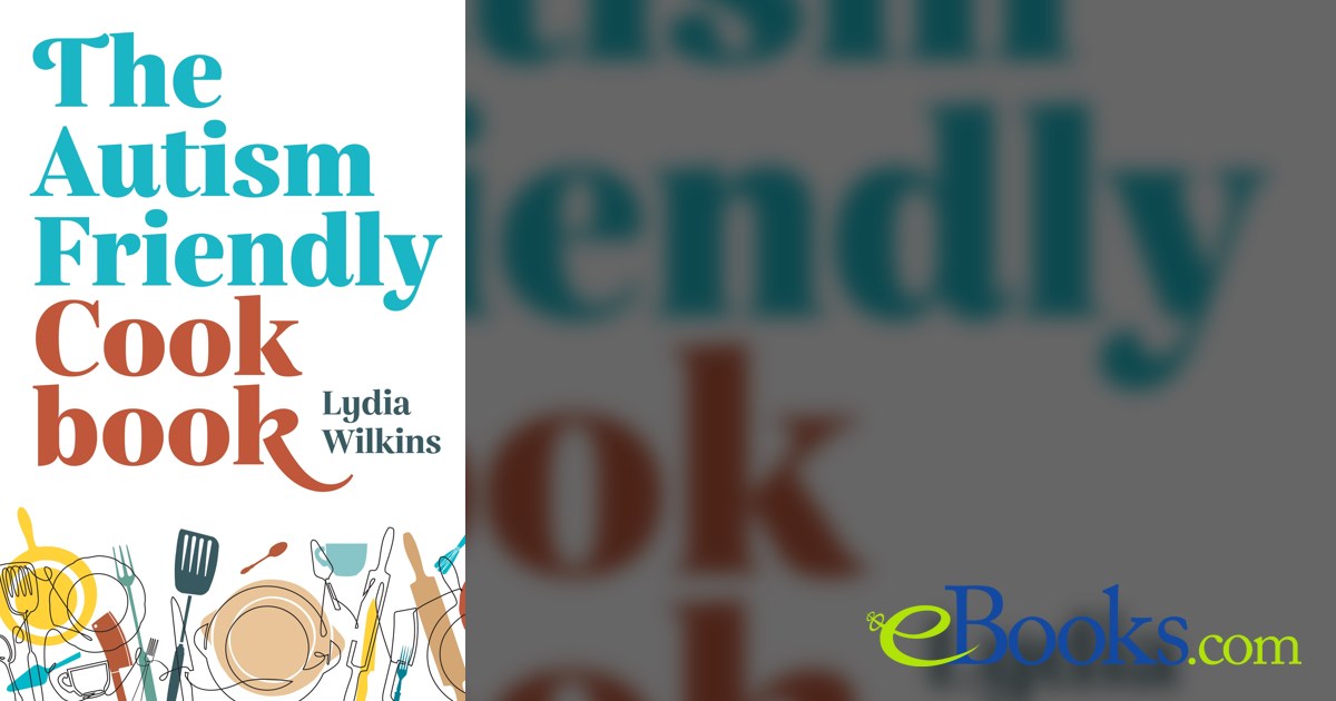 The Autism-Friendly Cookbook by Lydia Wilkins (ebook)