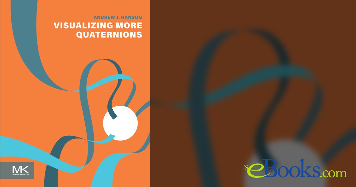 Visualizing More Quaternions by Andrew J. Hanson (ebook)