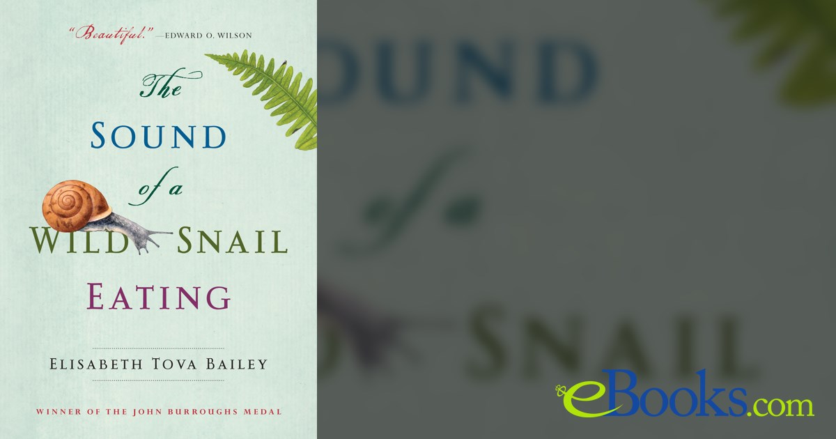 The Sound of a Wild Snail Eating by Elisabeth Tova Bailey (ebook)