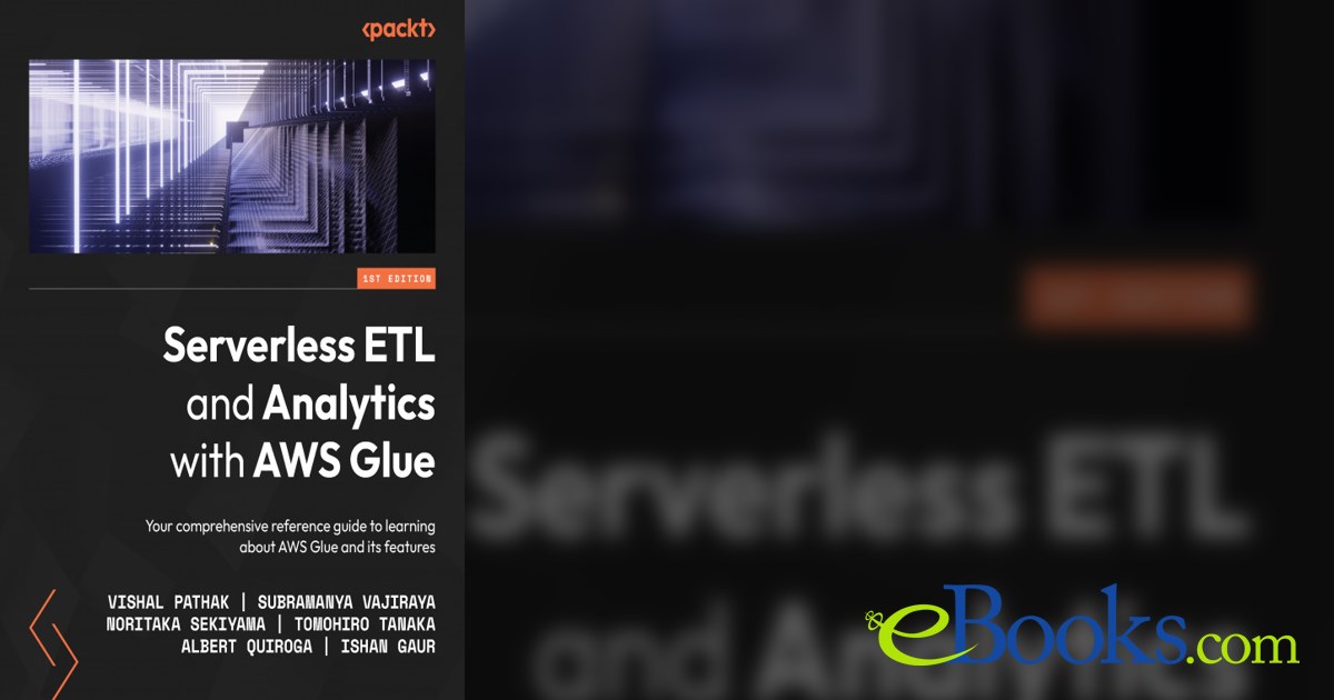 Serverless ETL and Analytics with AWS Glue by Vishal Pathak (ebook)