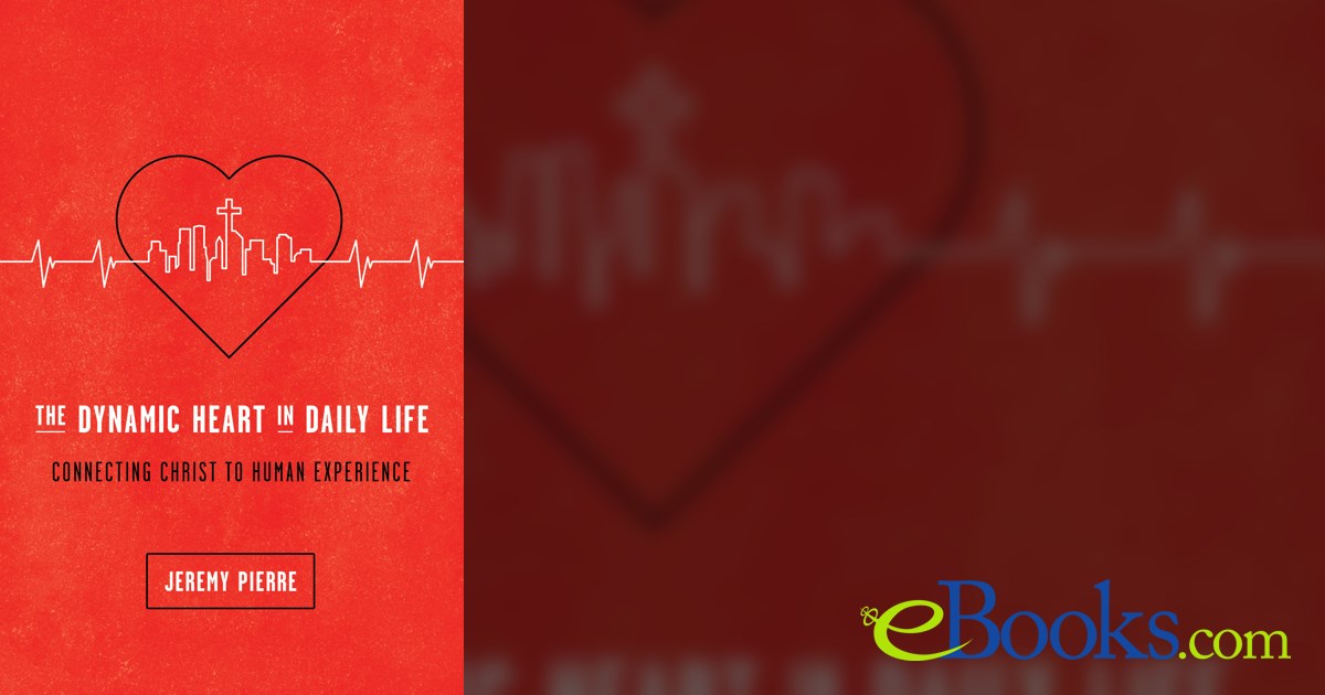 The Dynamic Heart in Daily Life by Jeremy Pierre (ebook)