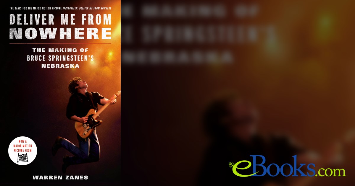 Deliver Me from Nowhere by Warren Zanes (ebook)