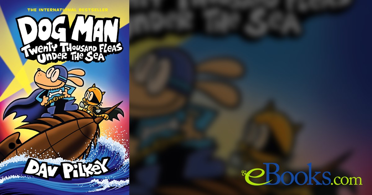 Dog Man: Twenty Thousand Fleas Under the Sea: A Graphic Novel (Dog Man ...