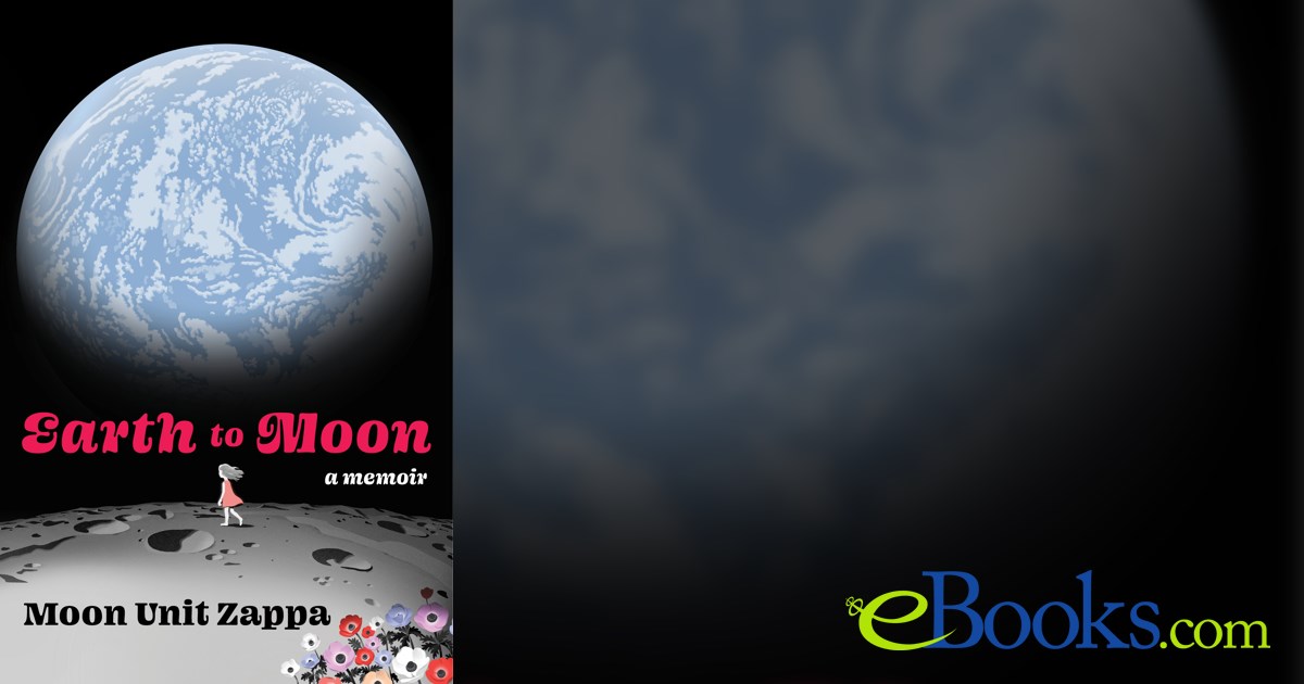 Earth to Moon by Moon Unit Zappa (ebook)