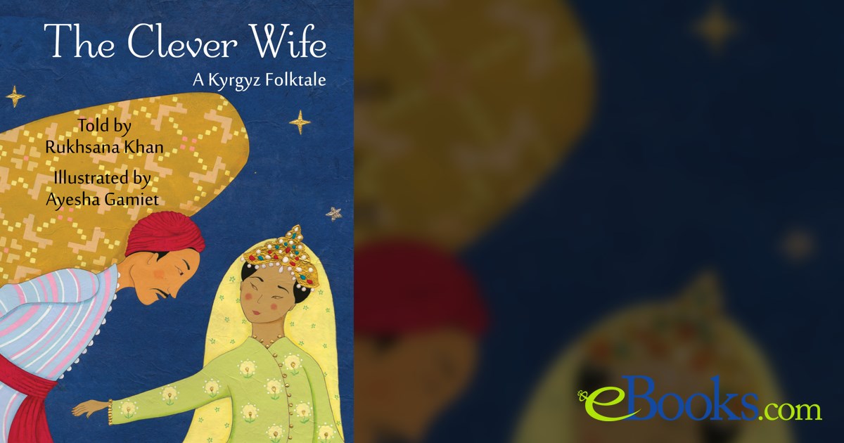 The Clever Wife: A Kyrgyz Folktale by Rukhsana Khan (ebook)
