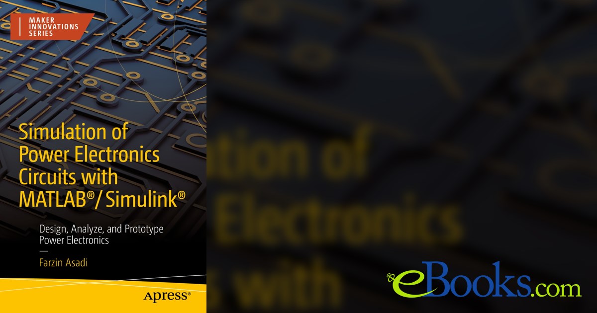 Simulation of Power Electronics Circuits with MATLAB®/Simulink®