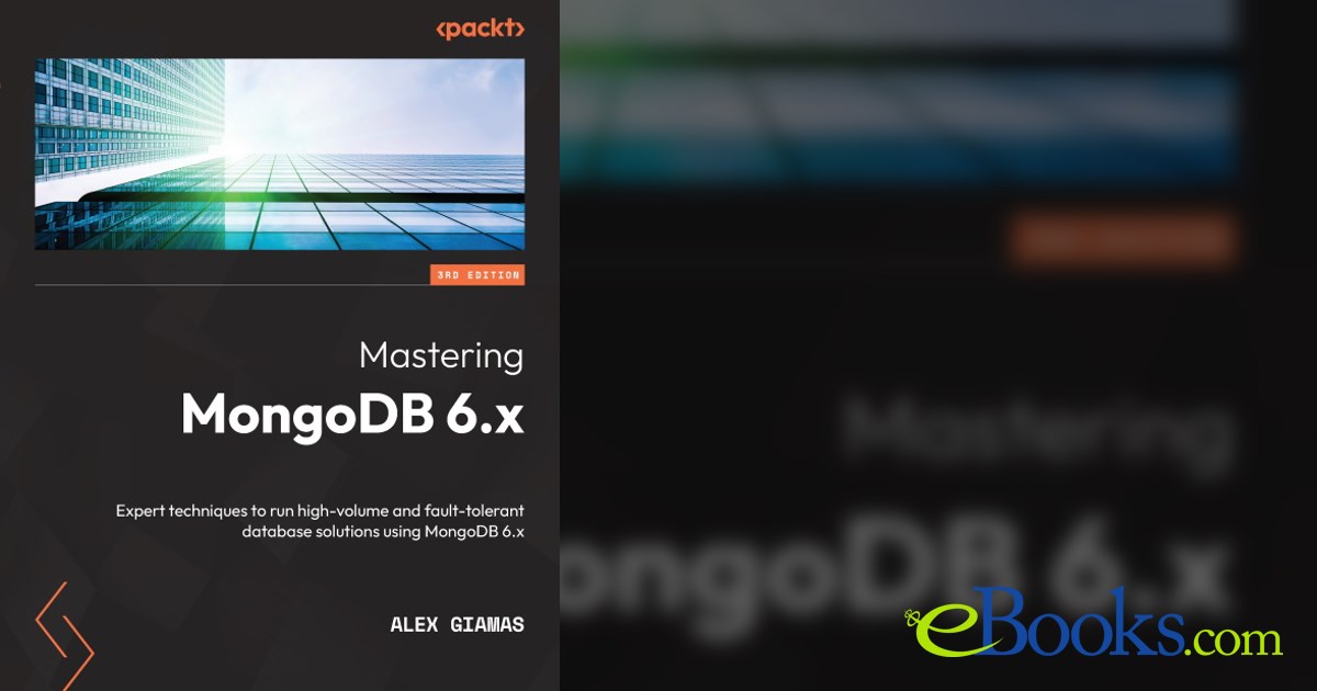Mastering MongoDB 6.x (3rd ed.) by Alex Giamas (ebook) Mastering MongoDB 6.x (3rd ed.) by Alex Giamas (ebook)