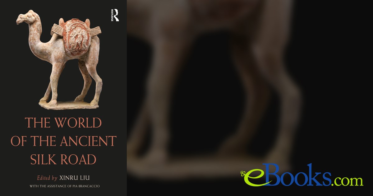 The World of the Ancient Silk Road by Xinru Liu (ebook)