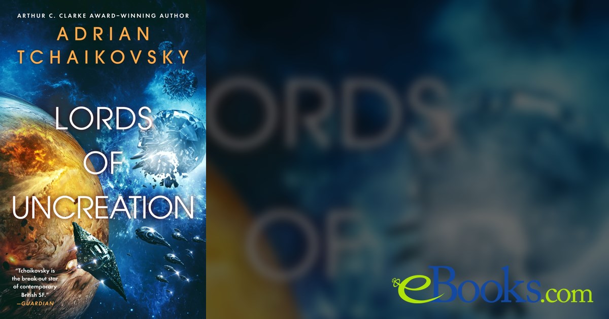 Lords of Uncreation by Adrian Tchaikovsky (ebook)