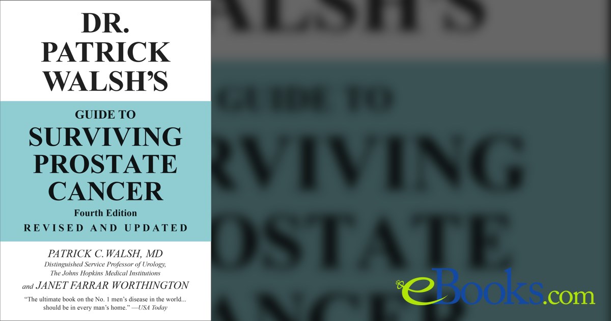 Dr. Patrick Walsh's Guide to Surviving Prostate Cancer