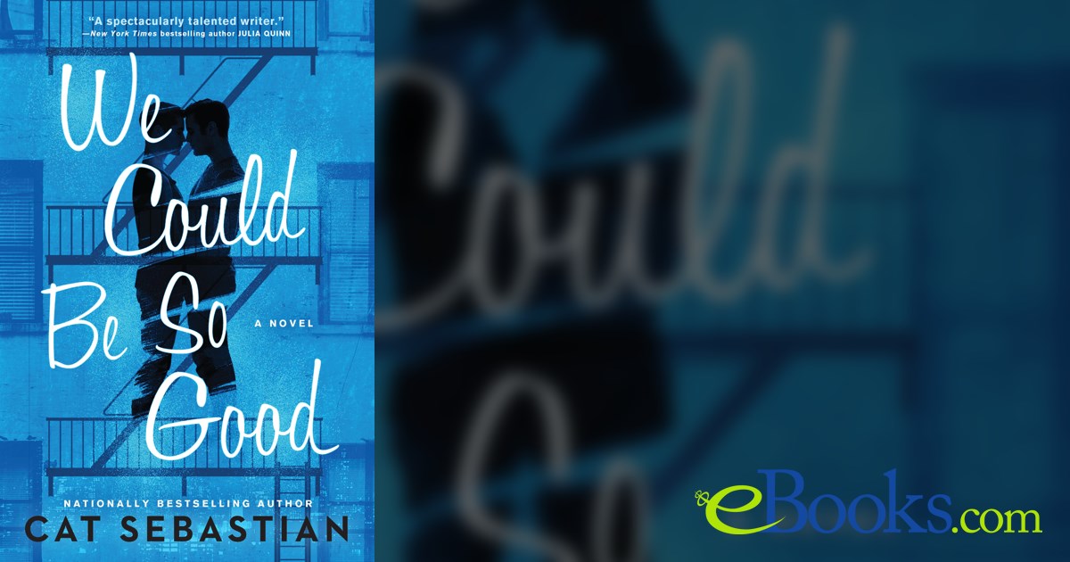 We Could Be So Good by Cat Sebastian (ebook)