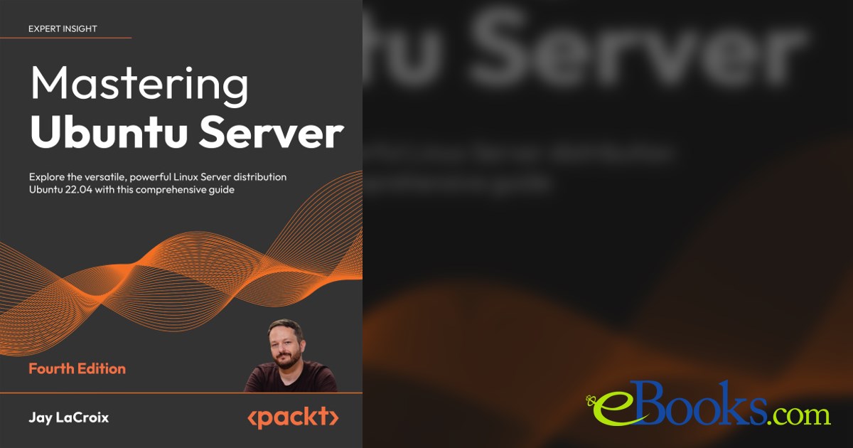 Mastering Ubuntu Server (4th ed.) by Jay LaCroix (ebook)