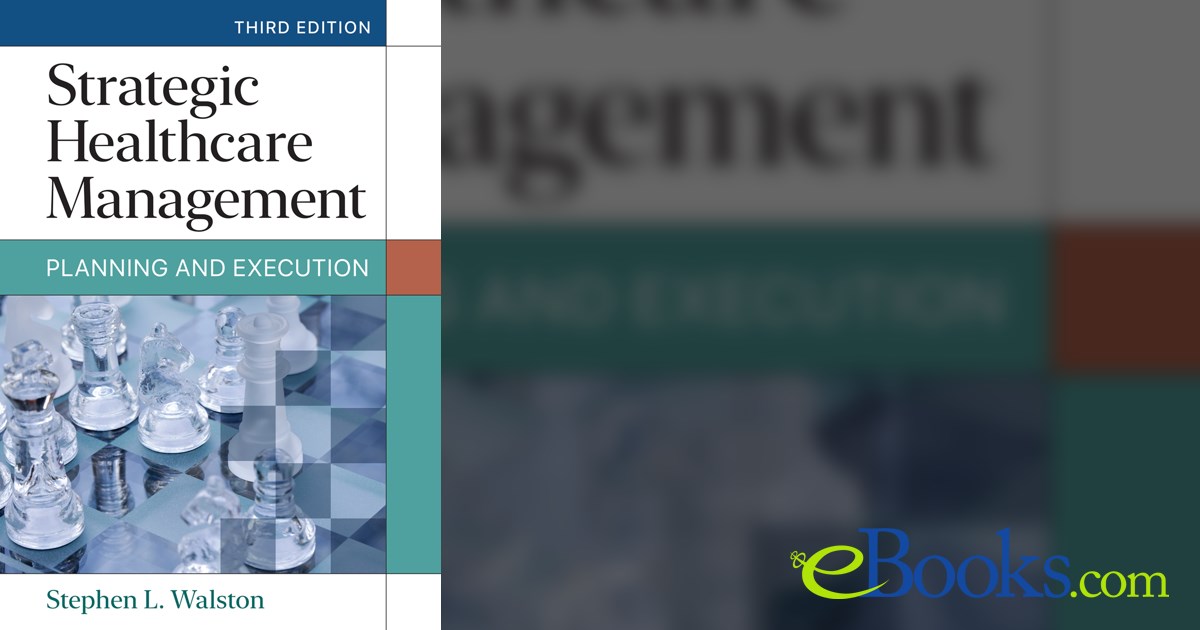 Strategic Healthcare Management: Planning and Execution, Third Edition