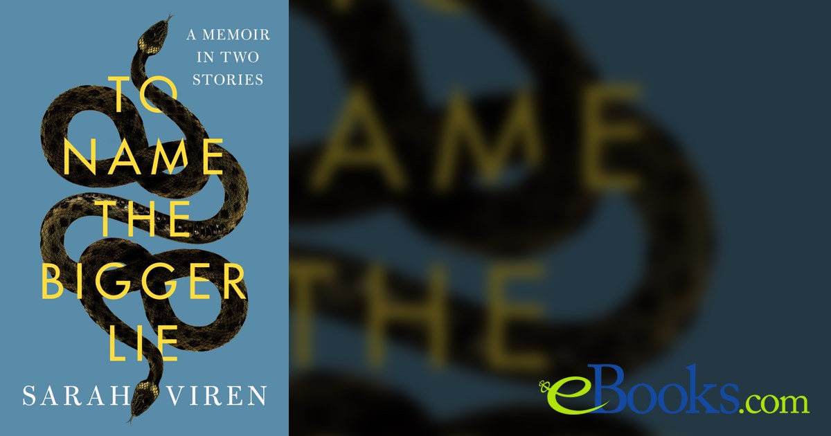 To Name the Bigger Lie by Sarah Viren (ebook)