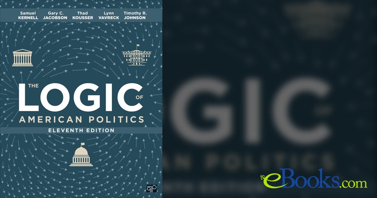 The Logic of American Politics (11th ed.)