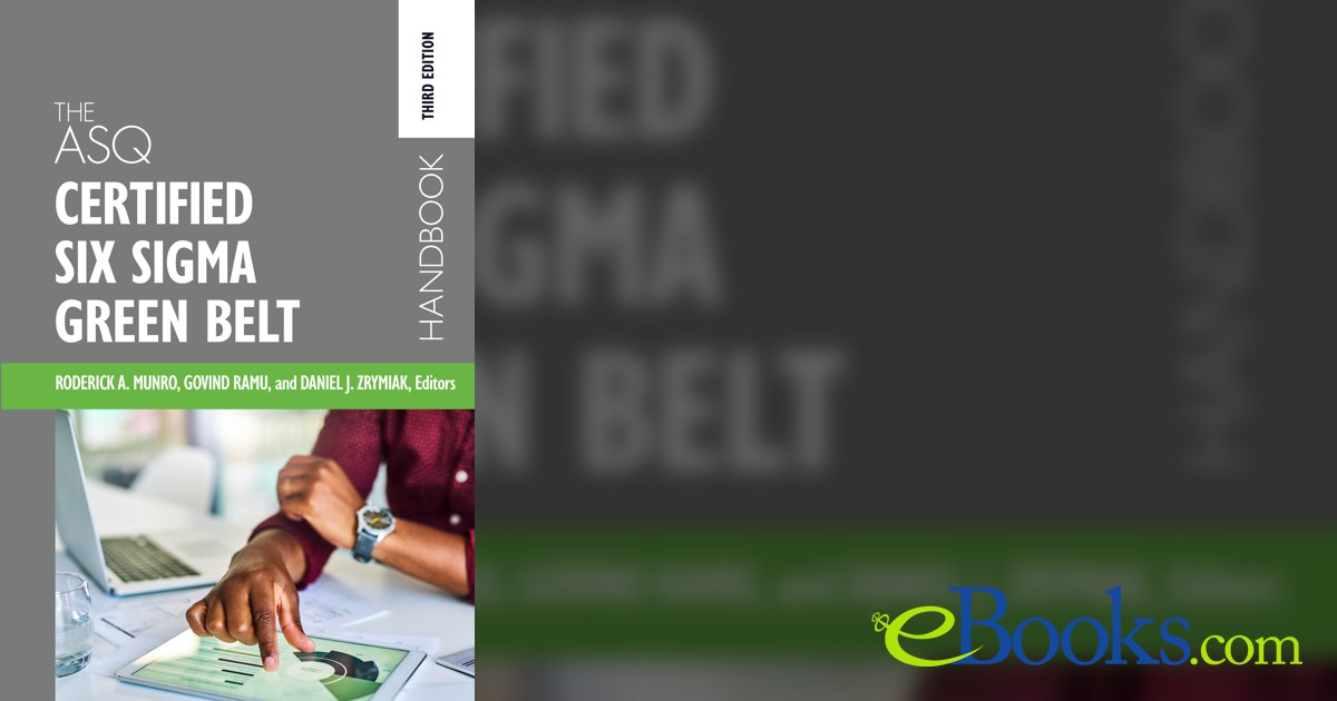 The ASQ Certified Six Sigma Green Belt Handbook (3rd ed.)