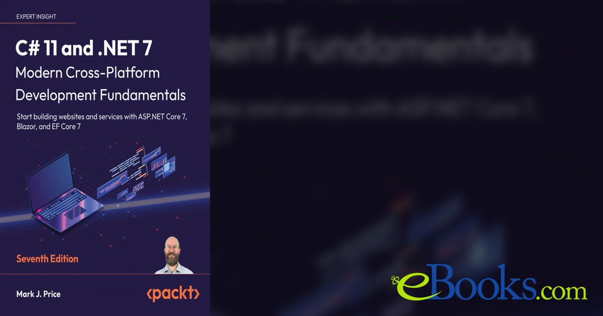 C# 11 and .NET 7 – Modern Cross-Platform Development Fundamentals