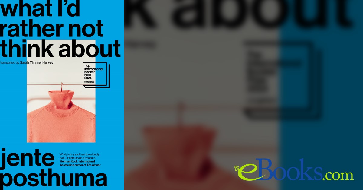 What I’d Rather Not Think About by Jente Posthuma (ebook)