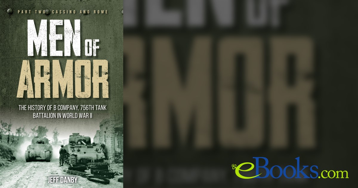 Men of Armor: The History of B Company, 756th Tank Battalion in World ...