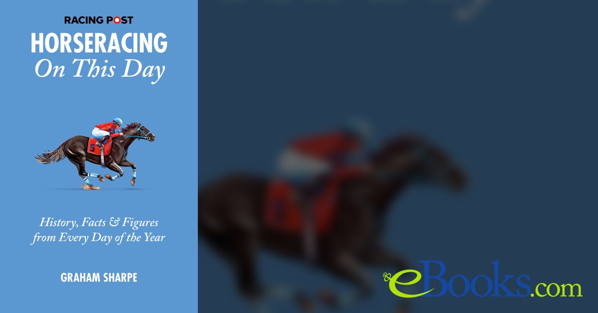 The Racing Post Horseracing On This Day by Graham Sharpe (ebook)