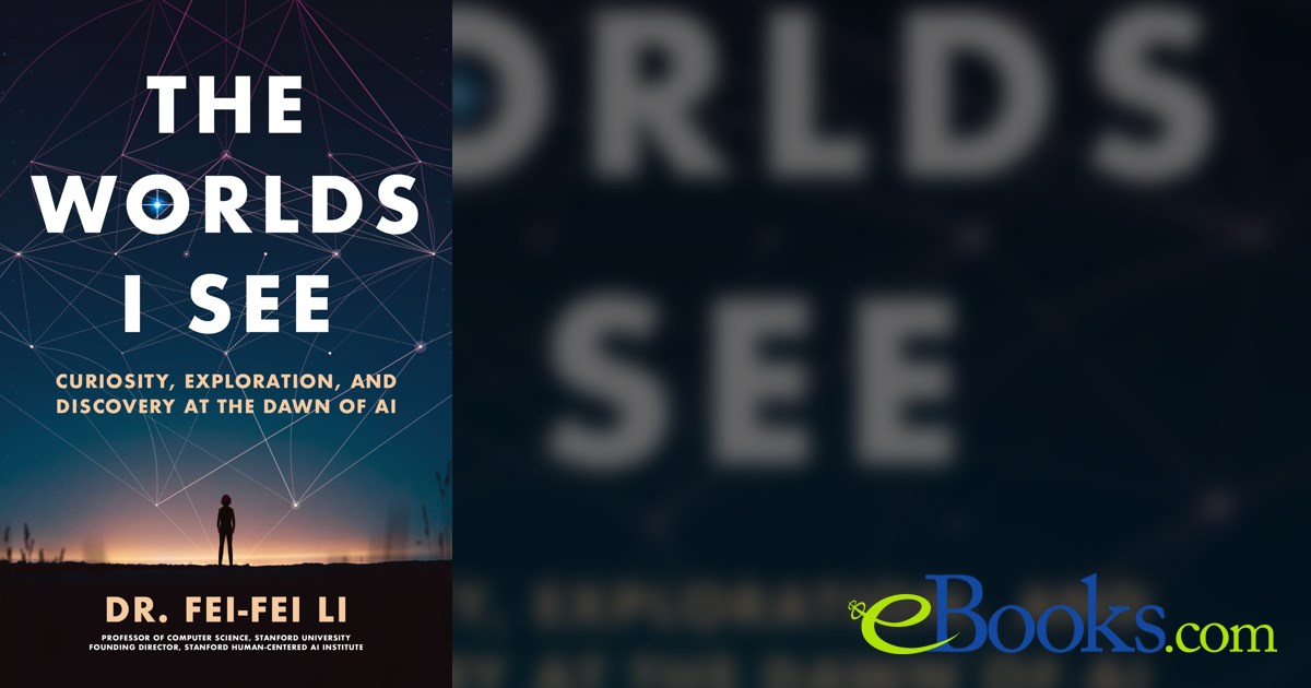 The Worlds I See by Dr. Fei-Fei Li (ebook)