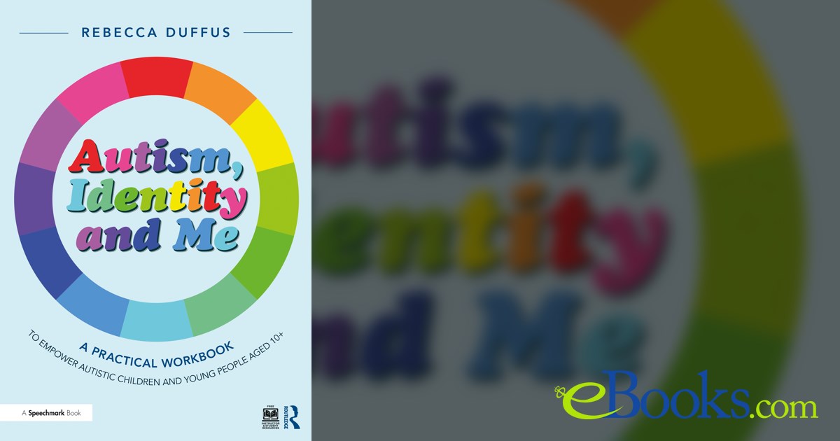 Autism, Identity and Me: A Practical Workbook to Empower Autistic ...