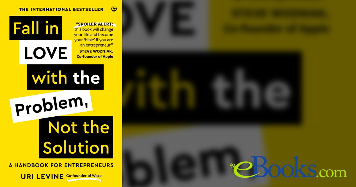 Fall in Love with the Problem, Not the Solution