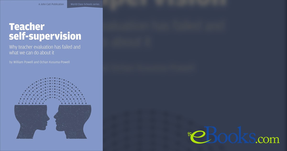 Teacher Self-Supervision: Why Teacher Evaluation Has Failed and What We ...