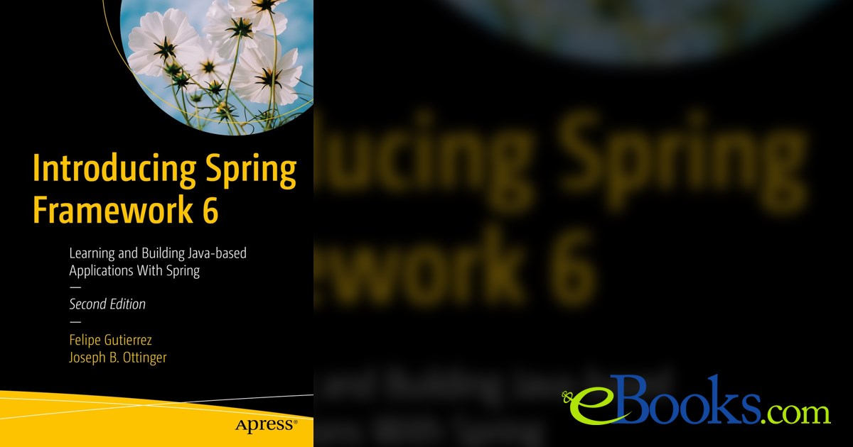Introducing Spring Framework 6 (2nd ed.) by Felipe Gutierrez (ebook)