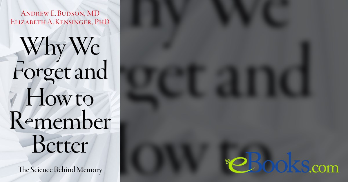 Why We Forget and How To Remember Better by Andrew E. Budson (ebook)