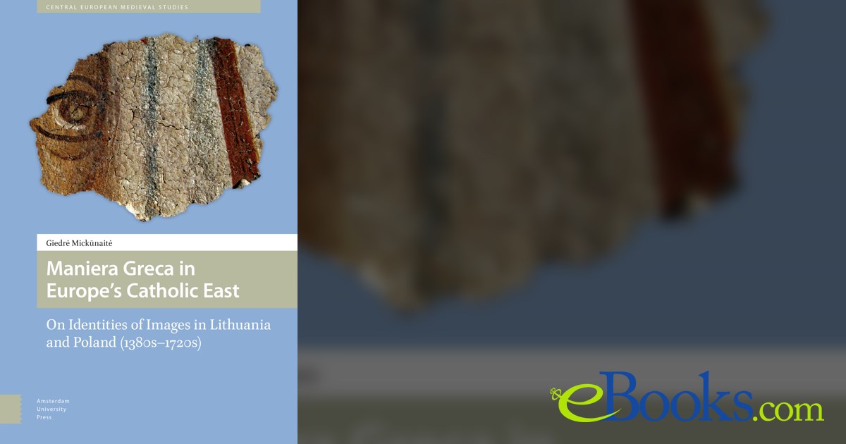 Maniera Greca in Europe's Catholic East by Giedre Mickunaite (ebook)