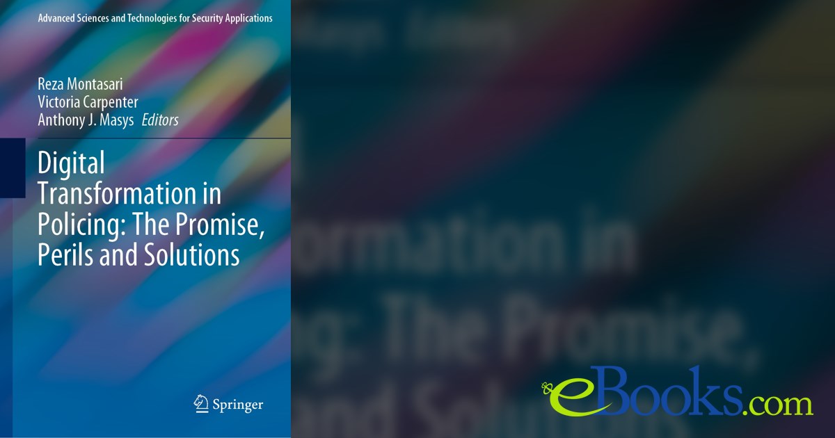 Digital Transformation in Policing: The Promise, Perils and Solutions