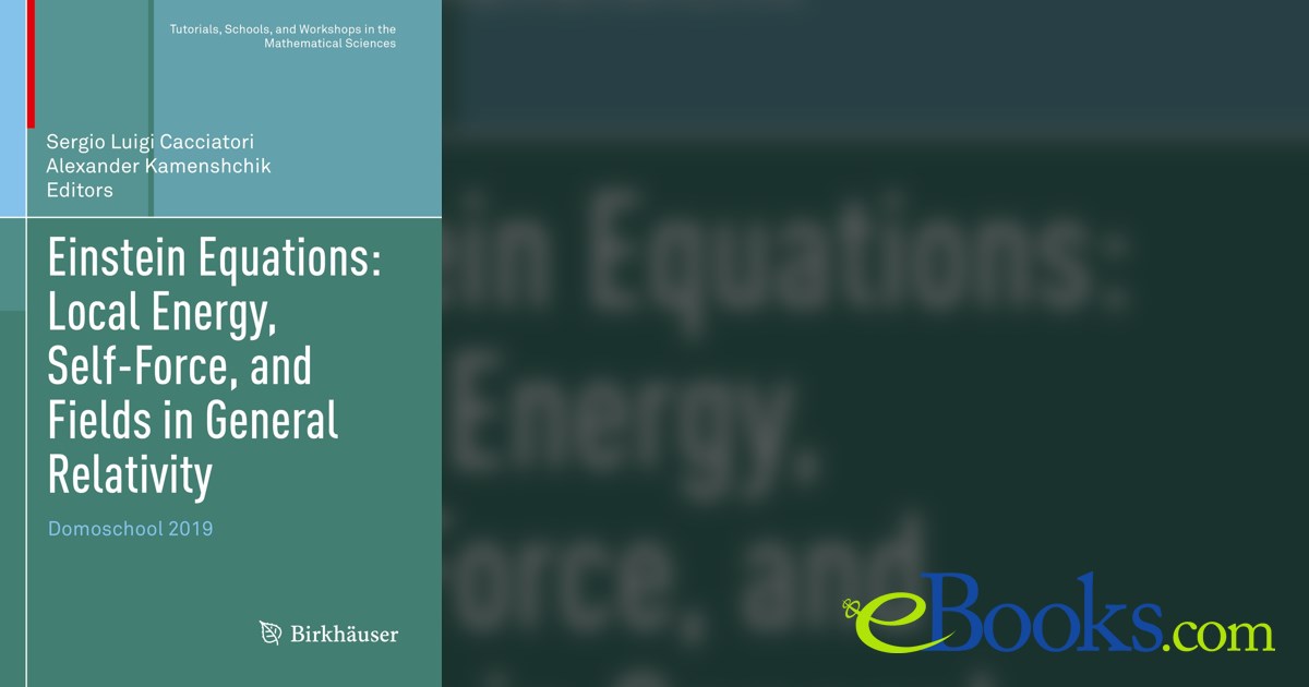 Einstein Equations: Local Energy, Self-Force, and Fields in General ...