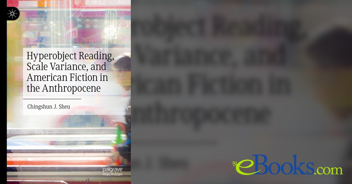 Hyperobject Reading, Scale Variance, and American Fiction in the Anthropocene