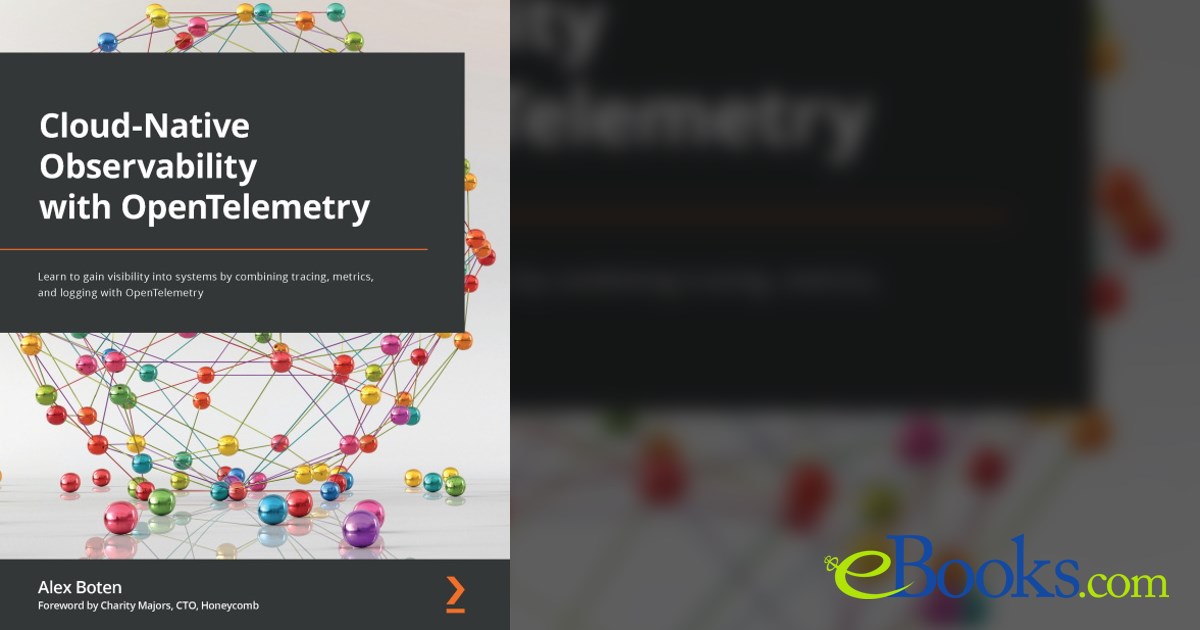 Cloud-Native Observability with OpenTelemetry by Alex Boten (ebook)