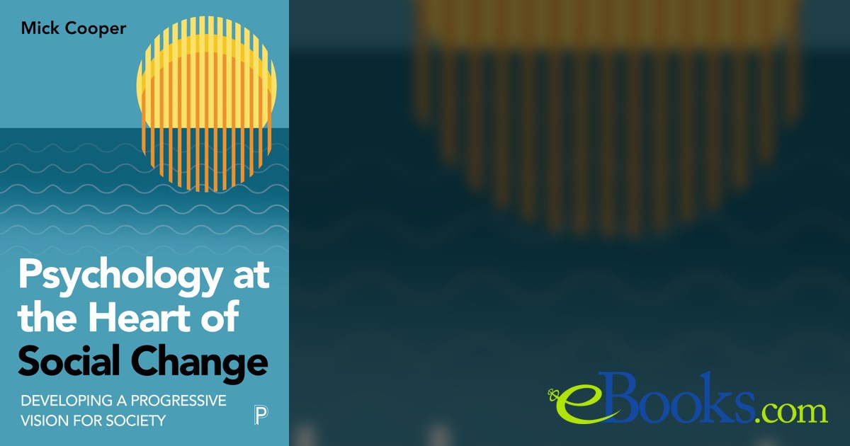 Psychology at the Heart of Social Change by Mick Cooper (ebook)