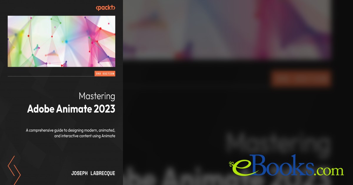 Mastering Adobe Animate 2023 (3rd ed.) by Joseph Labrecque (ebook) Mastering Adobe Animate 2023 (3rd ed.) by Joseph Labrecque (ebook)
