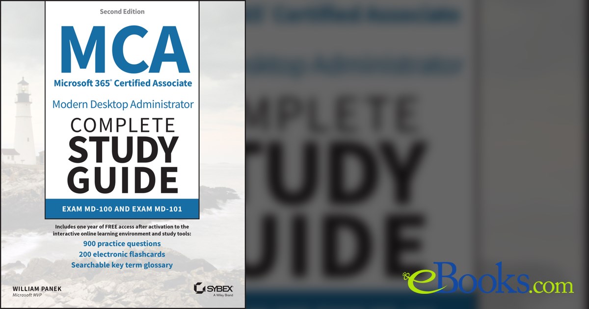 MCA Microsoft 365 Certified Associate Modern Desktop Administrator Complete Study Guide with 900 ...