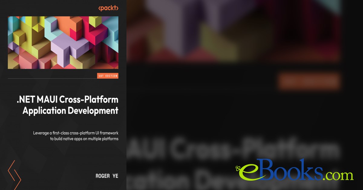 .NET MAUI Cross-Platform Application Development by Roger Ye (ebook)