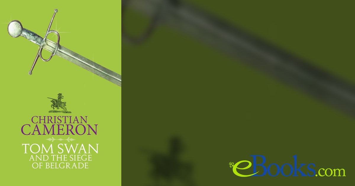 Tom Swan and the Siege of Belgrade by Christian Cameron (ebook)